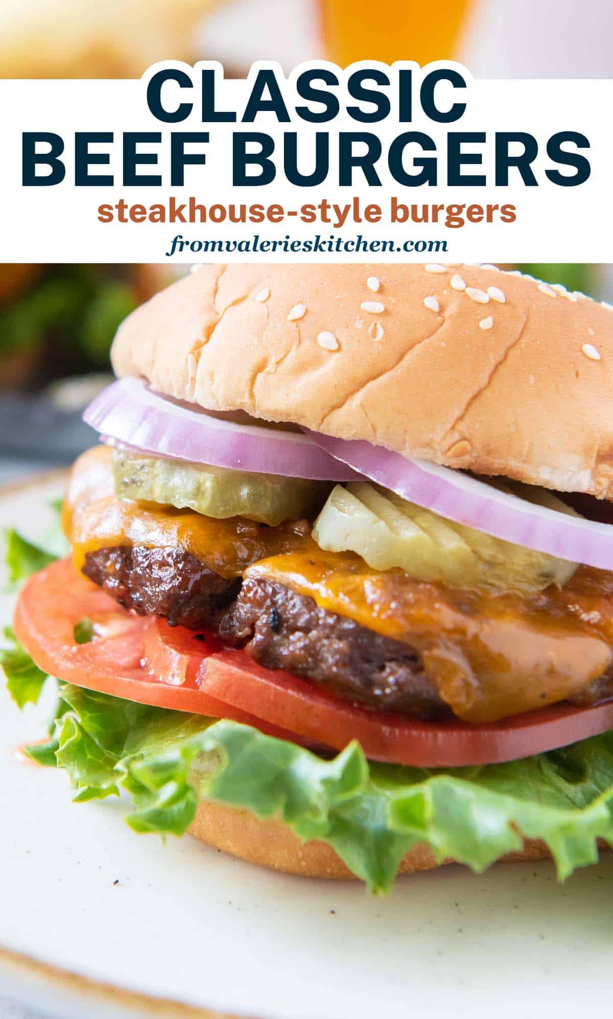 Classic Beef Burgers (Steakhouse-Style) | Valerie's Kitchen